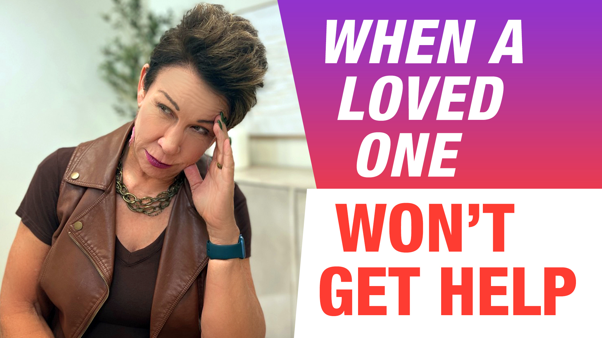 How To Help A Loved One Who Won't Seek Help On Their Own